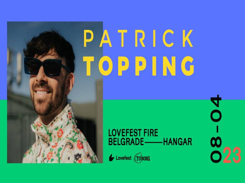 Lovefest Fire w. Patrick Topping - GIGS TIX Srbija - gigstix.com