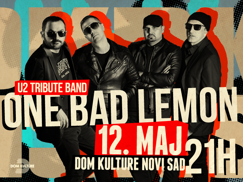 One Bad Lemon - U2 Tribute band - GIGS TIX Srbija - gigstix.com