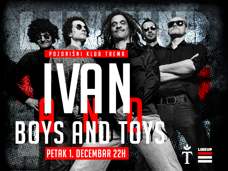 Ivan & Boys & Toys - GIGS TIX Srbija - gigstix.com