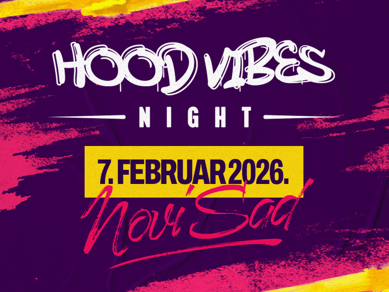 Hood Vibes Night Novi Sad - GIGS TIX Srbija - gigstix.com