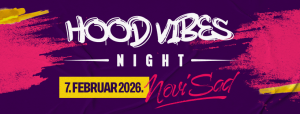 Hood Vibes Night Novi Sad - GIGS TIX Srbija - gigstix.com